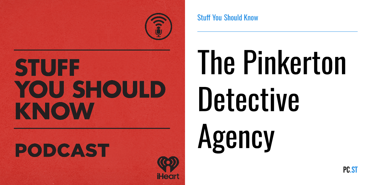 The Pinkerton Detective Agency – Stuff You Should Know – PC.ST