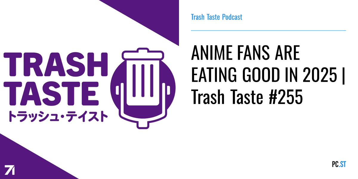 ANIME FANS ARE EATING GOOD IN 2025 | Trash Taste #255 – Trash Taste ...