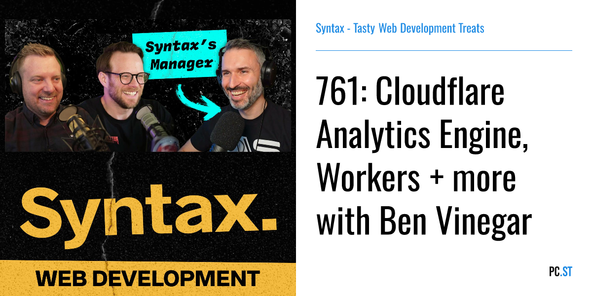 761: Cloudflare Analytics Engine, Workers + more with Ben Vinegar – Syntax - Tasty Web ...