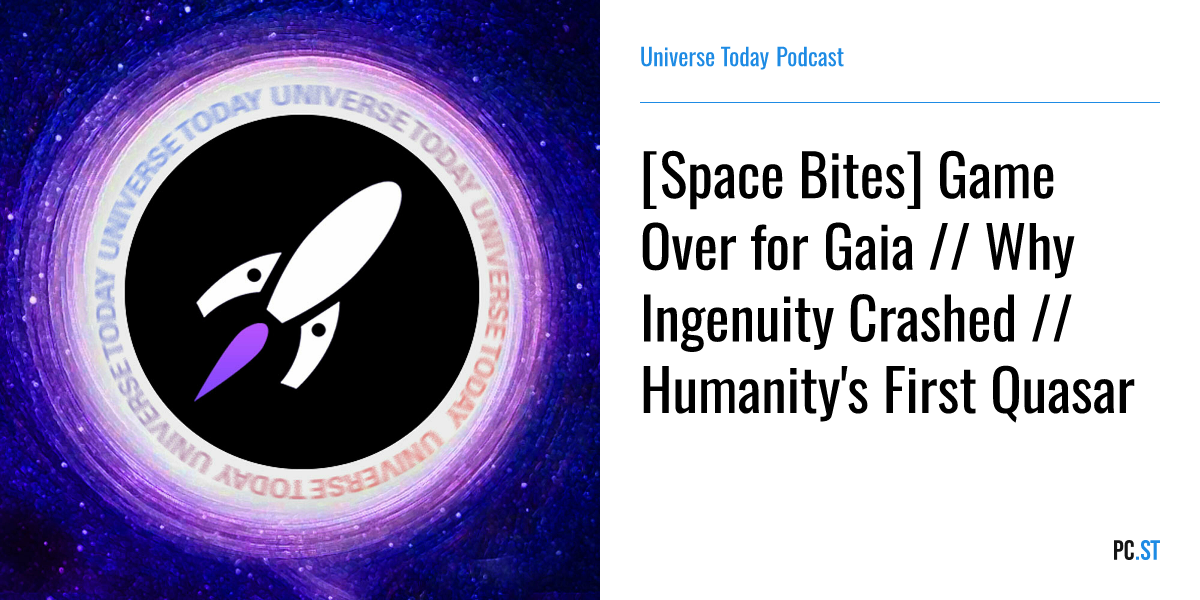 [Space Bites] Game Over for Gaia // Why Ingenuity Crashed // Humanity's ...