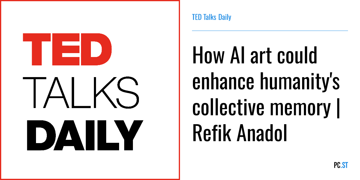 How AI art could enhance humanity's collective memory | Refik Anadol ...