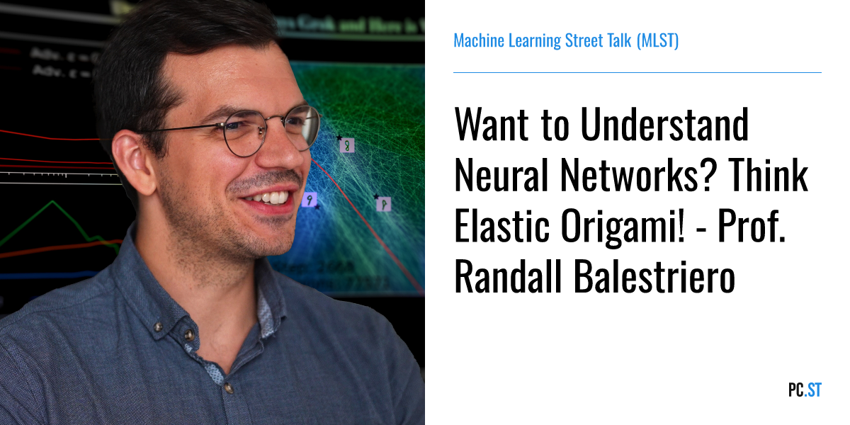 Want to Understand Neural Networks? Think Elastic Origami! - Prof. Randall Balestriero – Machine ...