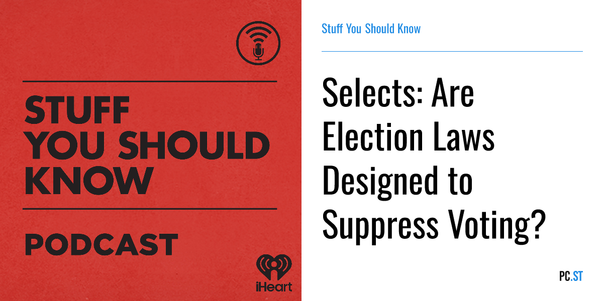 Selects: Are Election Laws Designed to Suppress Voting? – Stuff You ...