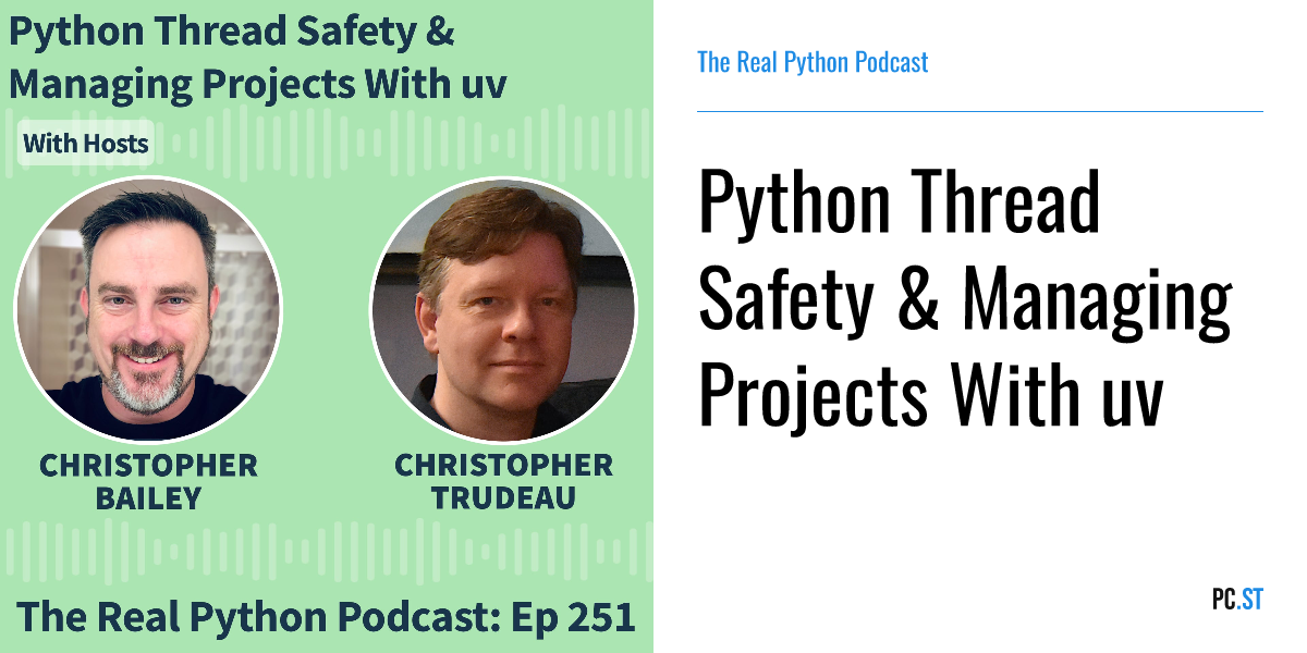 Python Thread Safety & Managing Projects With uv – The Real Python Podcast – PC.ST