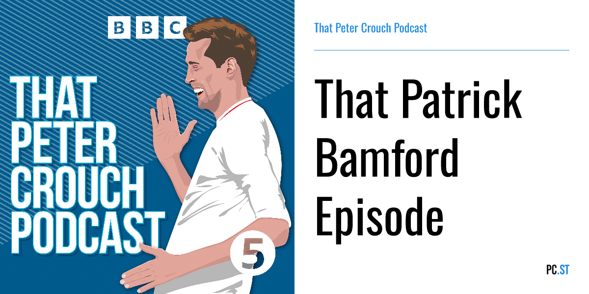 That Patrick Bamford Episode – That Peter Crouch Podcast – PC.ST