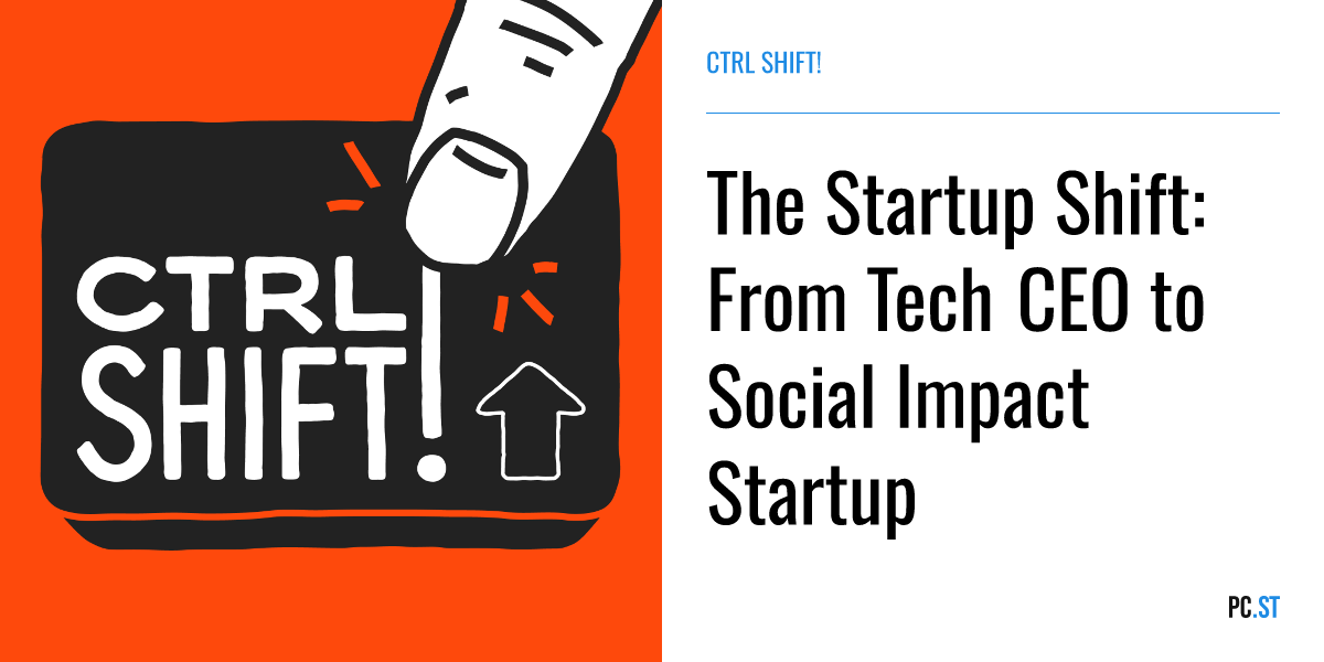 The Startup Shift: From Tech CEO to Social Impact Startup – CTRL SHIFT! – Podcast.kz