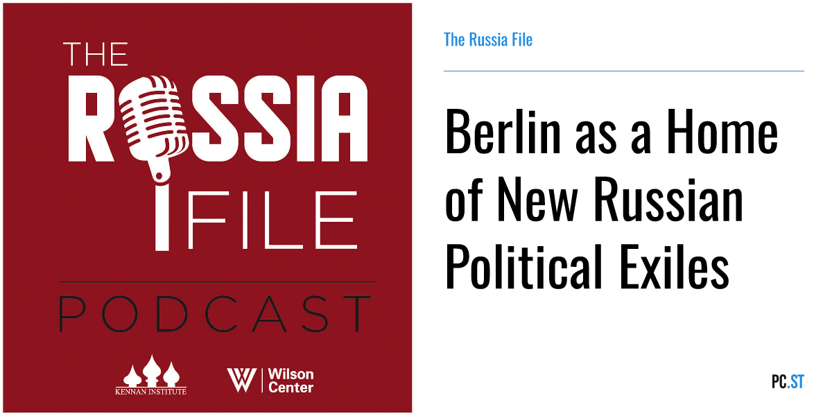 Berlin as a Home of New Russian Political Exiles – The Russia File – PC.ST