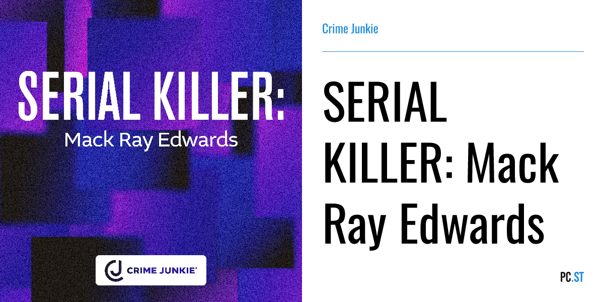 SERIAL KILLER: Mack Ray Edwards – Crime Junkie – PC.ST