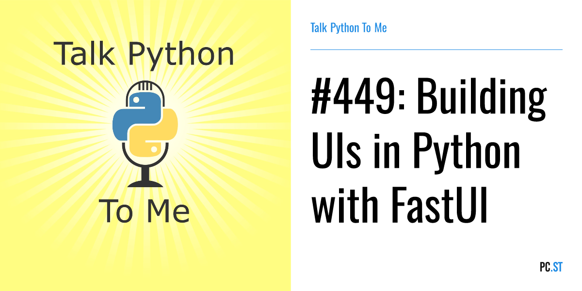 #449: Building UIs in Python with FastUI – Talk Python To Me – PC.ST