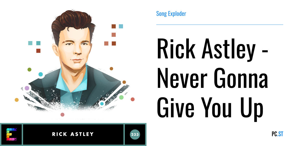 Rick Astley - Never Gonna Give You Up – Song Exploder – Podcast.kz
