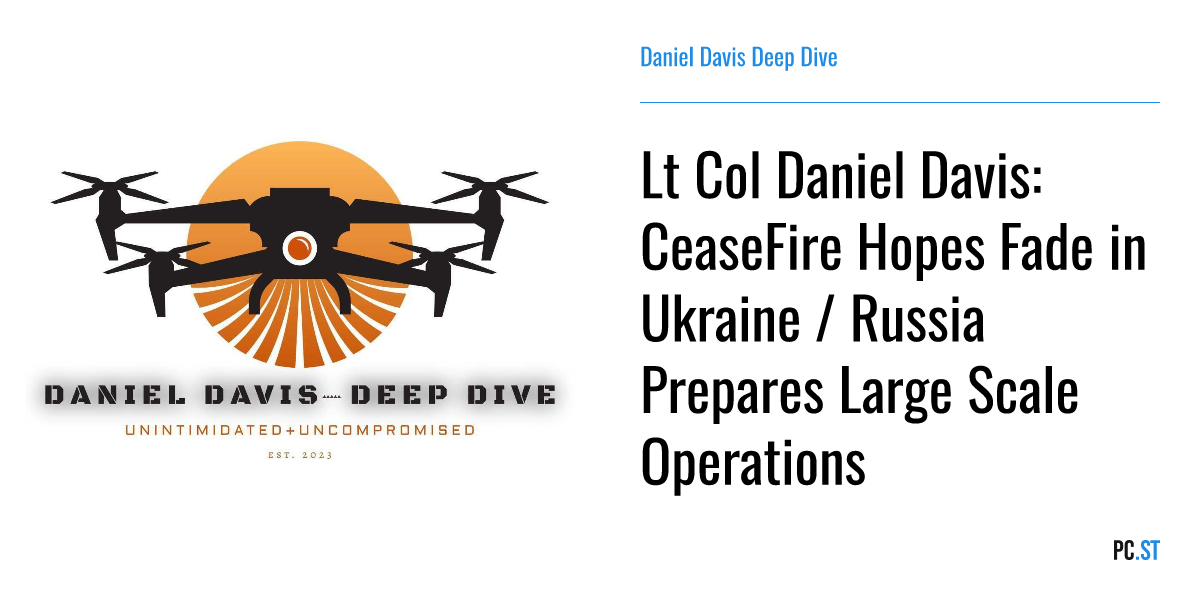 Lt Col Daniel Davis: CeaseFire Hopes Fade in Ukraine / Russia Prepares ...