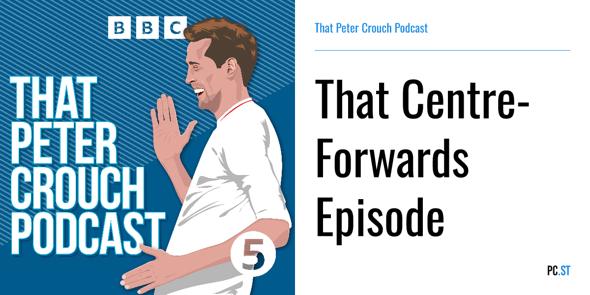 That Centre-Forwards Episode – That Peter Crouch Podcast – PC.ST