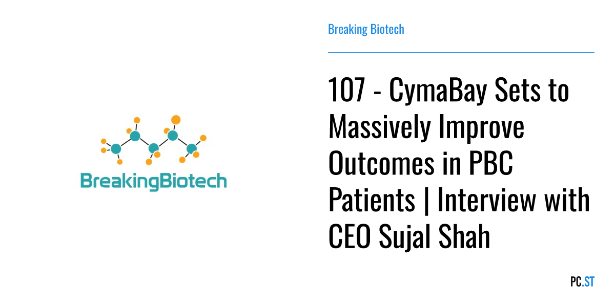 107 - CymaBay Sets to Massively Improve Outcomes in PBC Patients ...