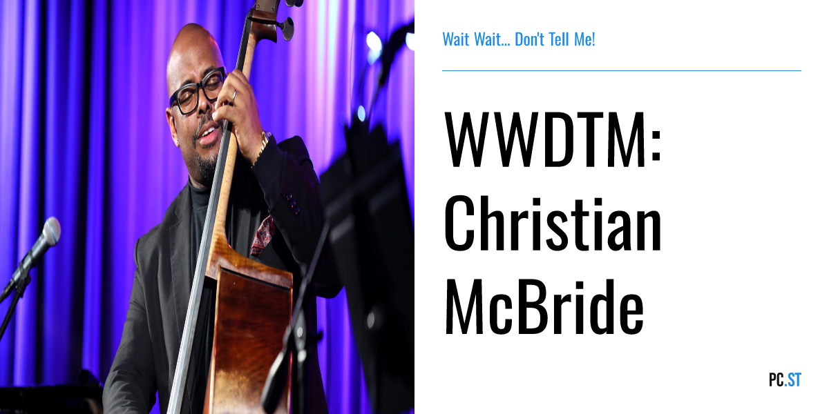 WWDTM: Christian McBride – Wait Wait... Don't Tell Me! – PC.ST