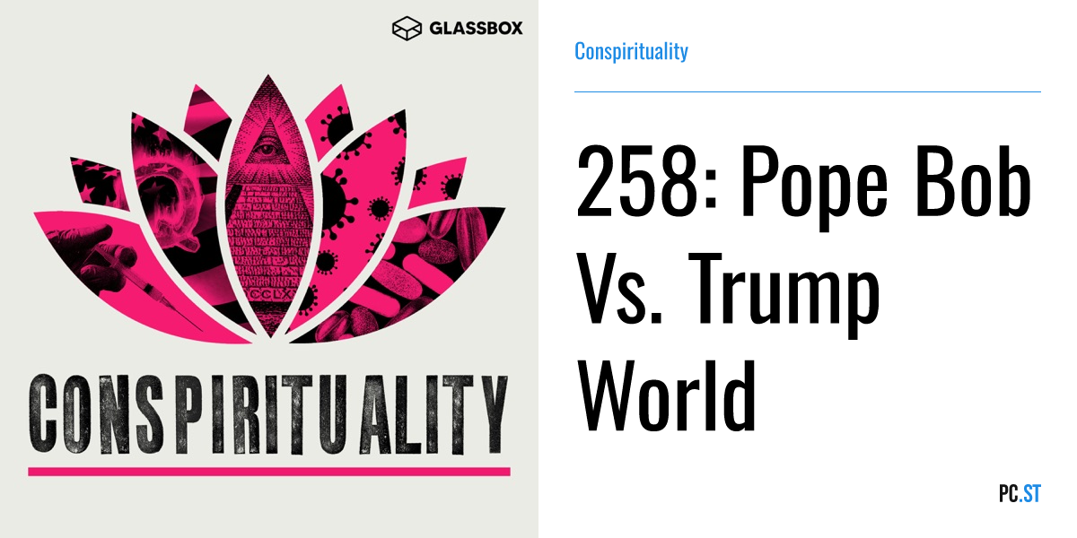 258: Pope Bob Vs. Trump World – Conspirituality – PC.ST