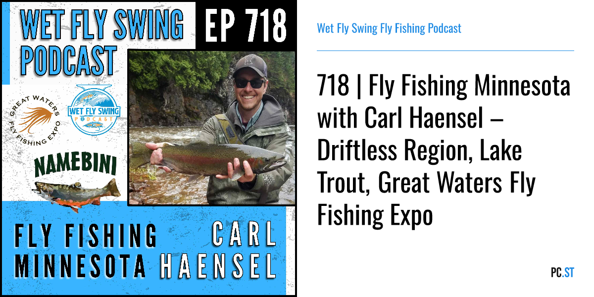 718 | Fly Fishing Minnesota with Carl Haensel – Driftless Region, Lake ...