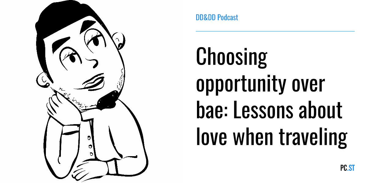 Choosing opportunity over bae: Lessons about love when traveling – DD ...