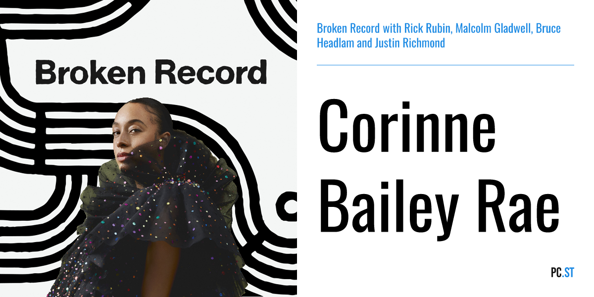 Corinne Bailey Rae – Broken Record with Rick Rubin, Malcolm Gladwell ...