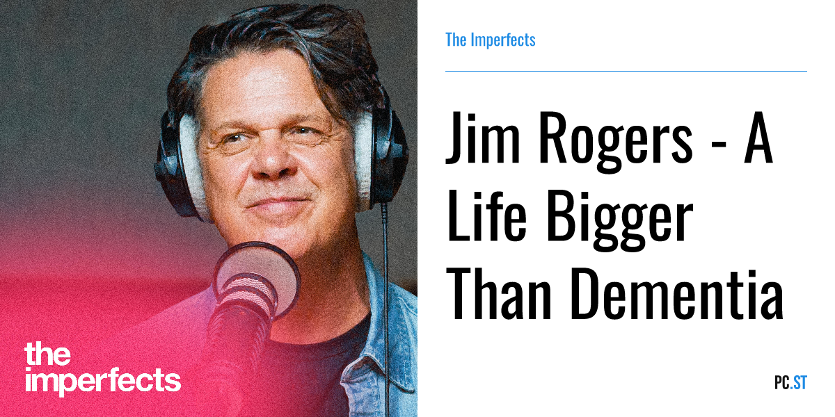 Jim Rogers - A Life Bigger Than Dementia – The Imperfects – PC.ST