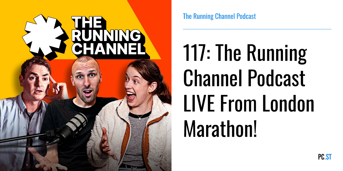 117: The Running Channel Podcast LIVE From London Marathon! – The ...