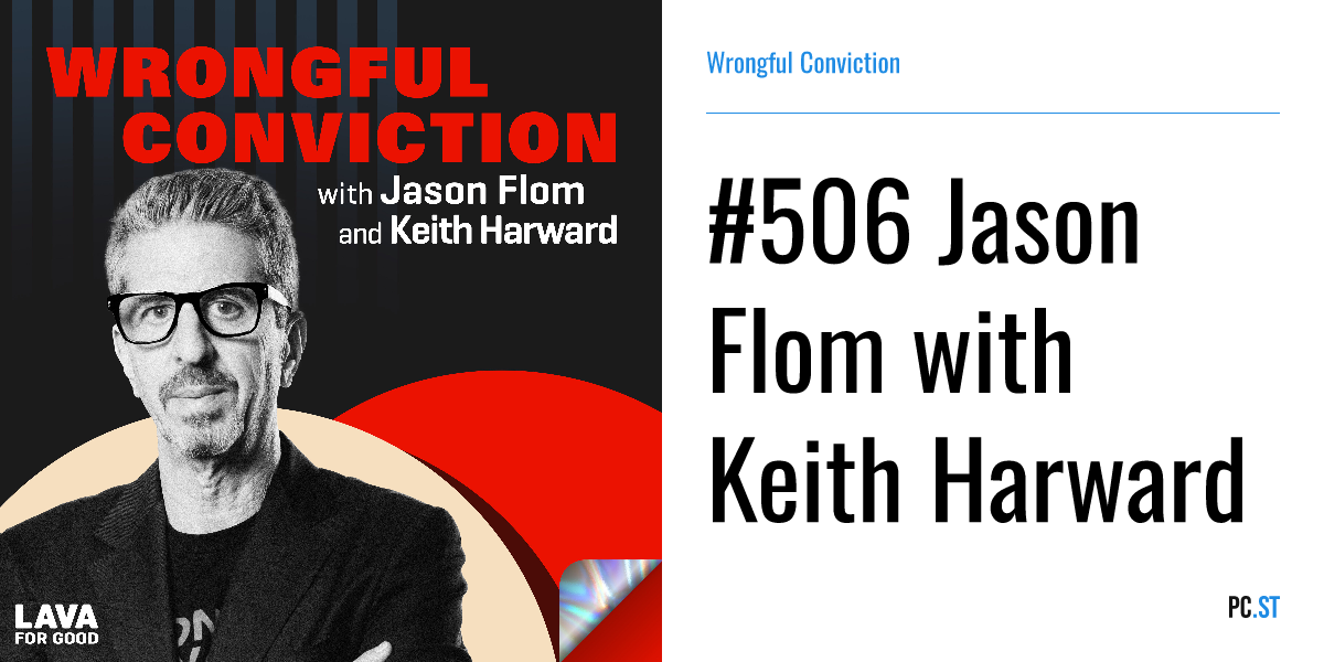 #506 Jason Flom with Keith Harward – Wrongful Conviction – PC.ST