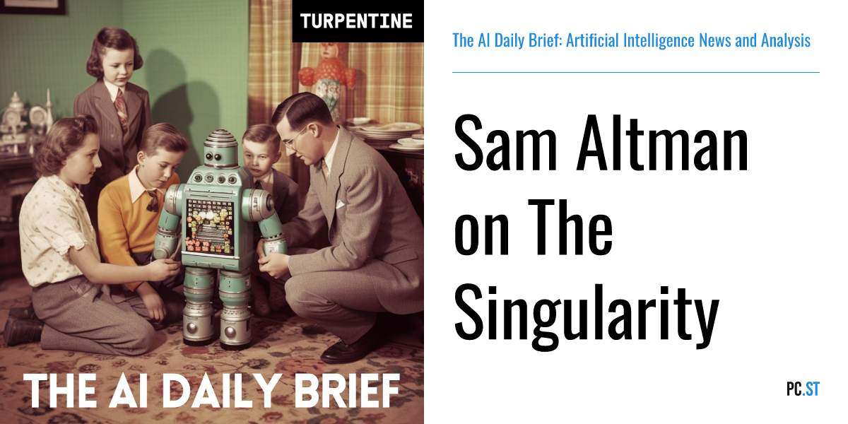 Sam Altman on The Singularity – The AI Daily Brief: Artificial ...