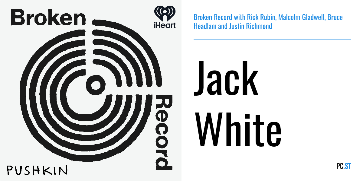 Jack White – Broken Record with Rick Rubin, Malcolm Gladwell, Bruce ...