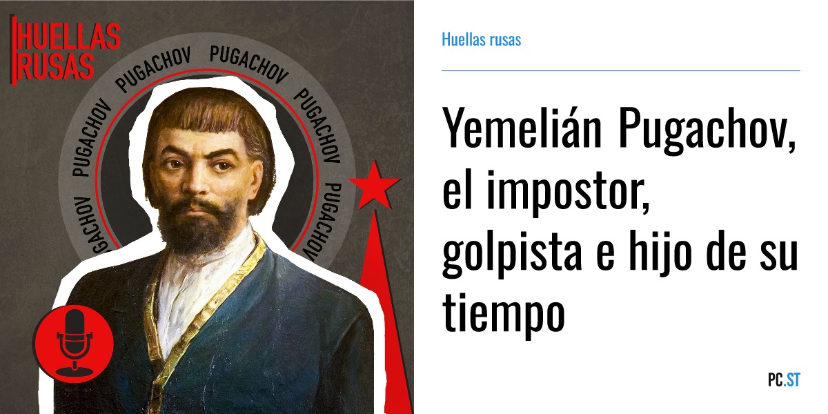 Yemelián Pugachov, el impostor, golpista e hijo de su tiempo – Huellas ...