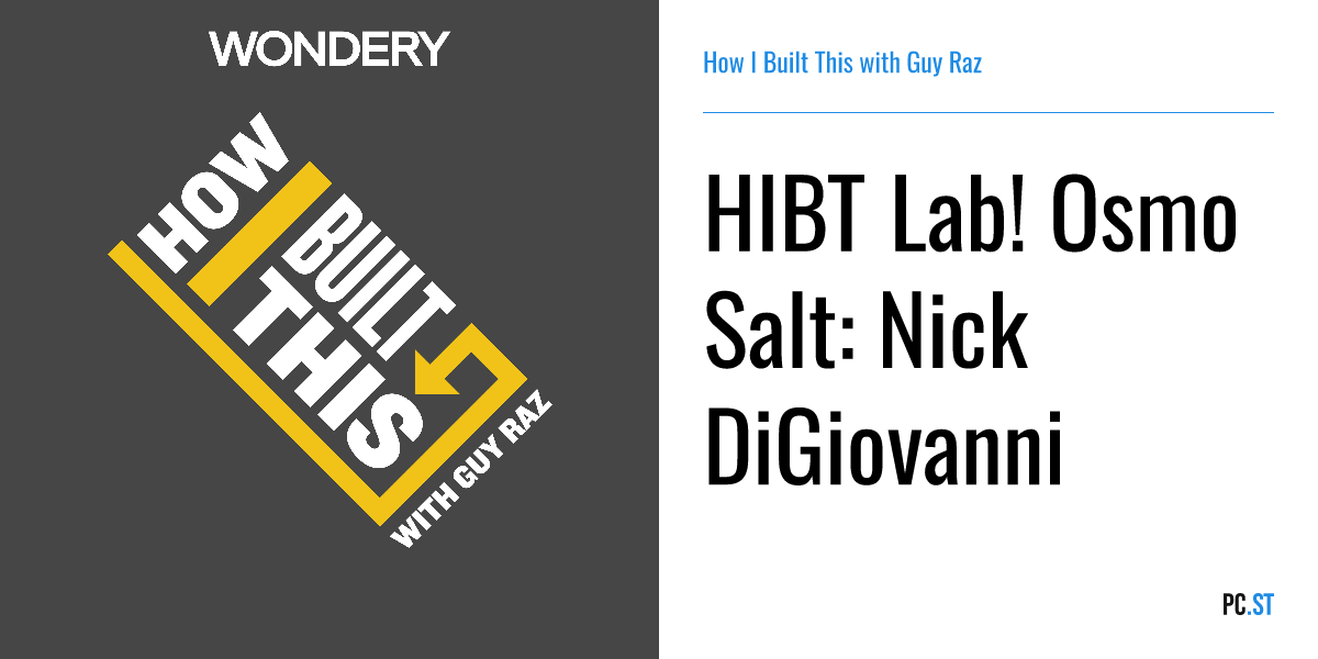 HIBT Lab! Osmo Salt: Nick DiGiovanni – How I Built This with Guy Raz ...