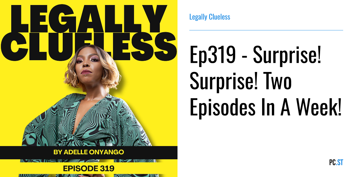 Ep319 - Surprise! Surprise! Two Episodes In A Week! – Legally Clueless – PC.ST
