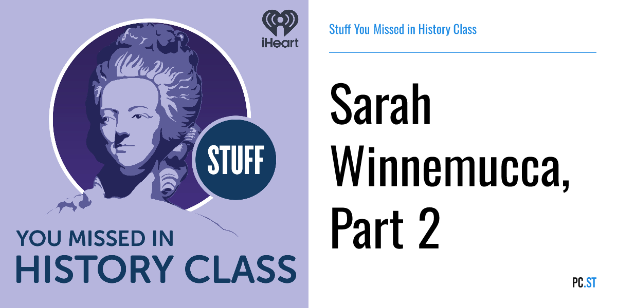 Sarah Winnemucca, Part 2 – Stuff You Missed in History Class – PC.ST
