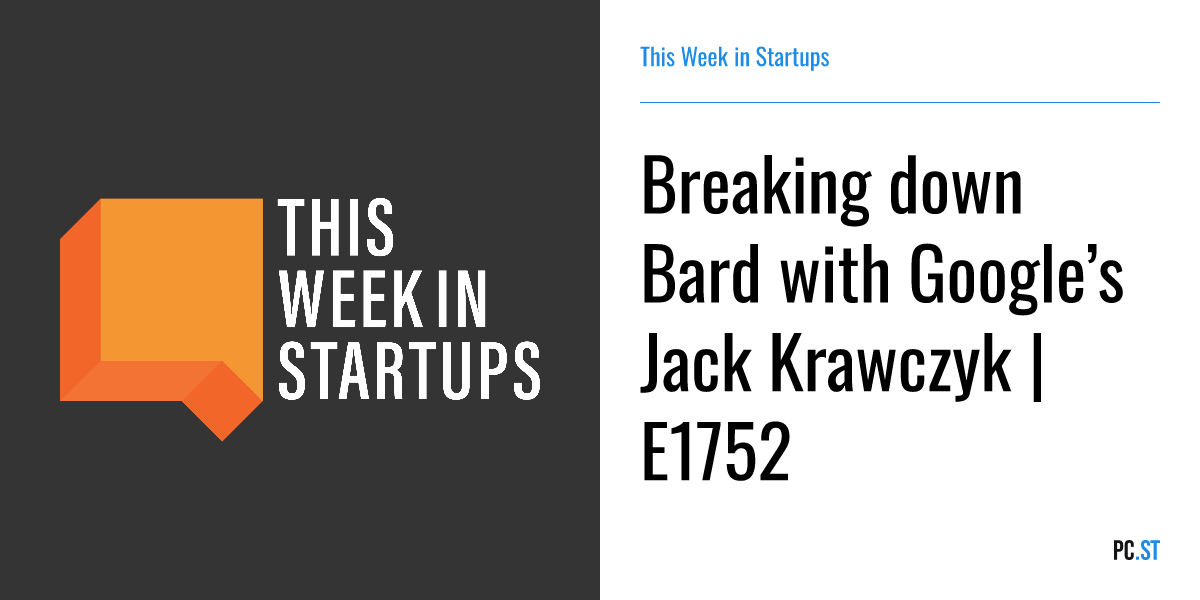 Breaking down Bard with Google’s Jack Krawczyk | E1752 – This Week in ...