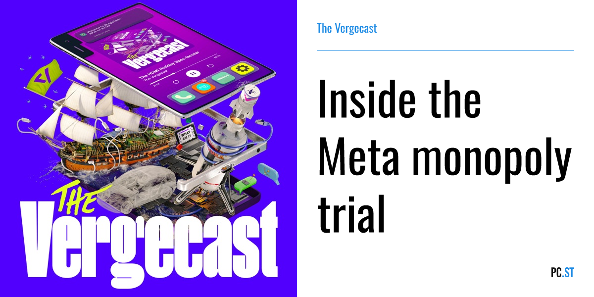 Inside the Meta monopoly trial – The Vergecast – PC.ST