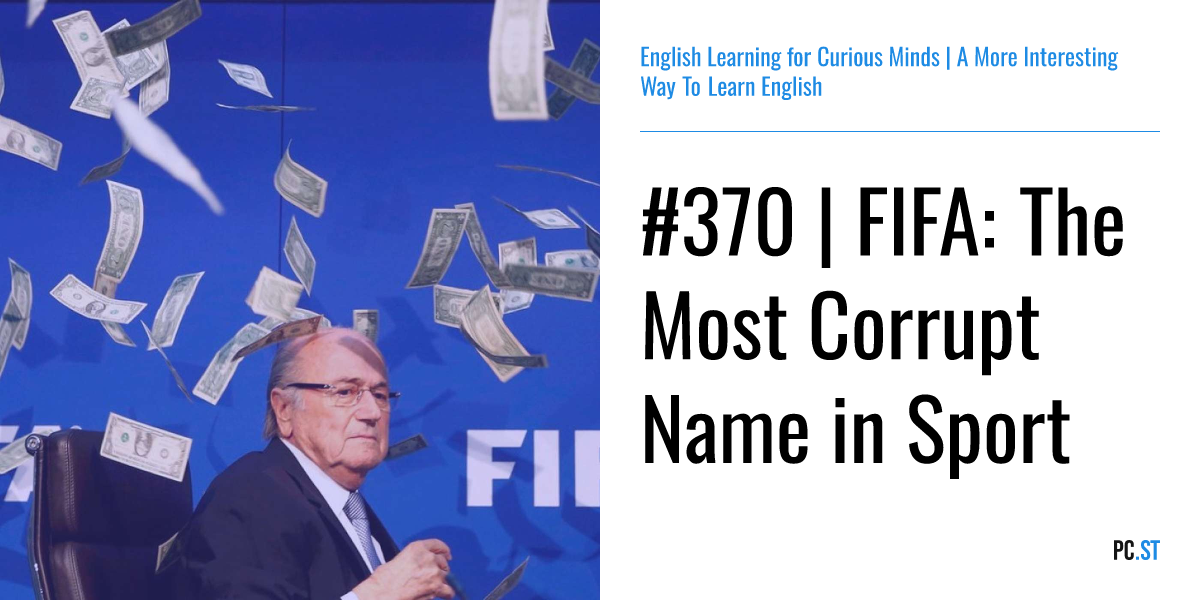 #370 | FIFA: The Most Corrupt Name in Sport – English Learning for ...