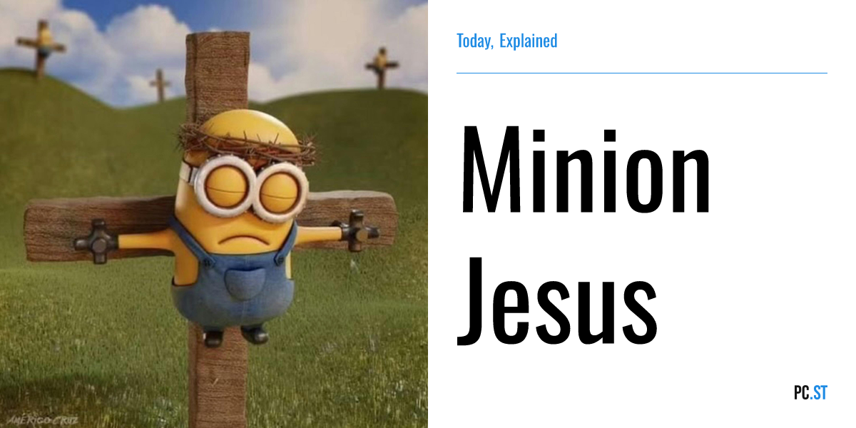 Minion Jesus – Today, Explained – PC.ST