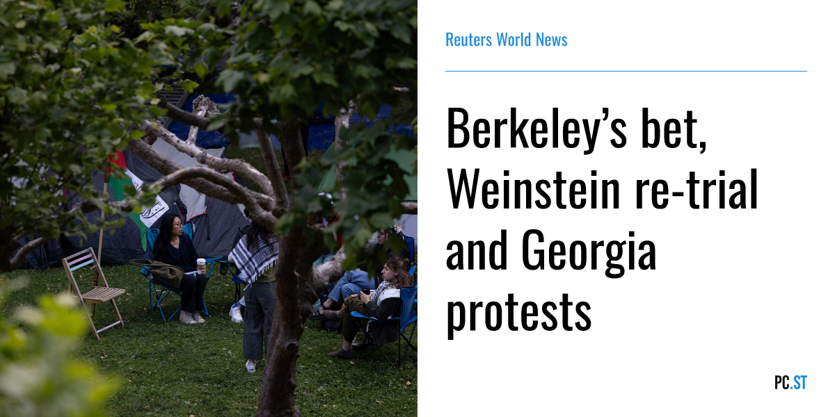 Berkeley’s bet, Weinstein re-trial and Georgia protests – Reuters World ...