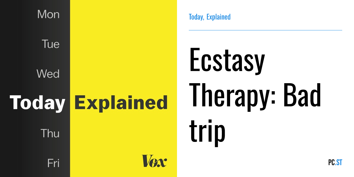 Ecstasy Therapy: Bad trip – Today, Explained – PC.ST