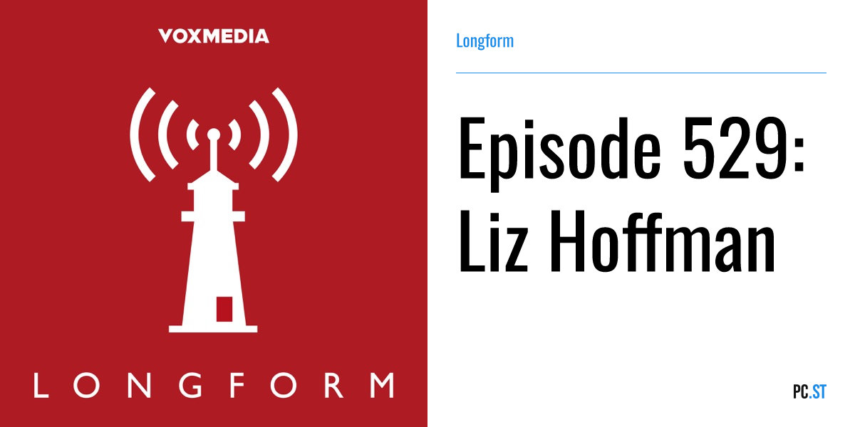 Episode 529: Liz Hoffman – Longform – PC.ST