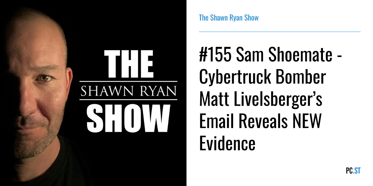 #155 Sam Shoemate - Cybertruck Bomber Matt Livelsberger’s Email Reveals ...