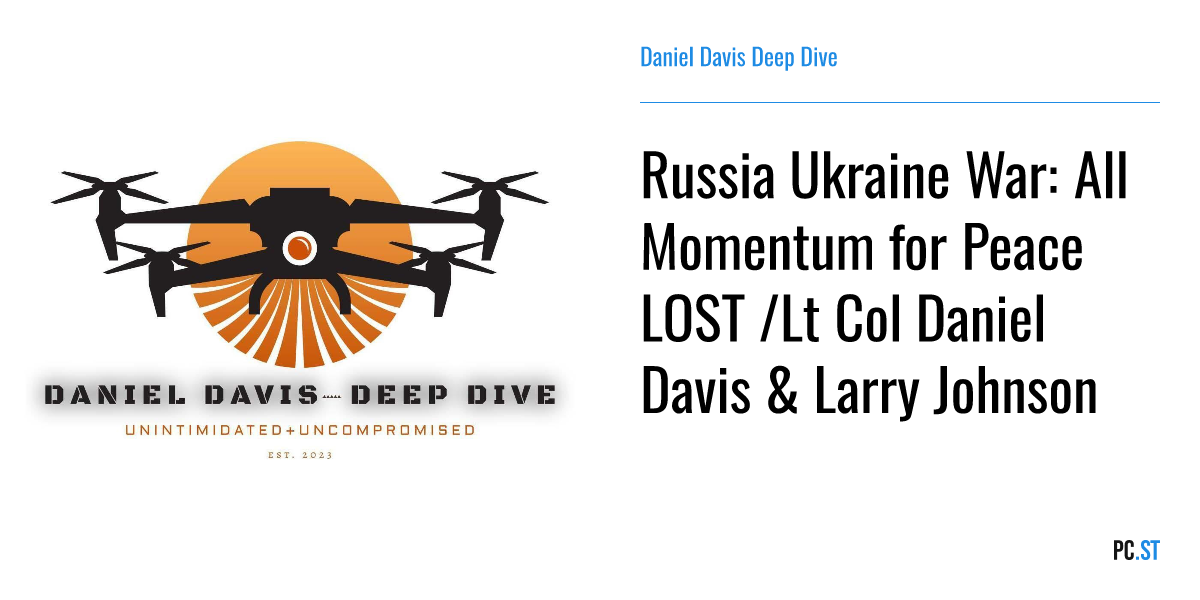 Russia Ukraine War: All Momentum for Peace LOST /Lt Col Daniel Davis ...