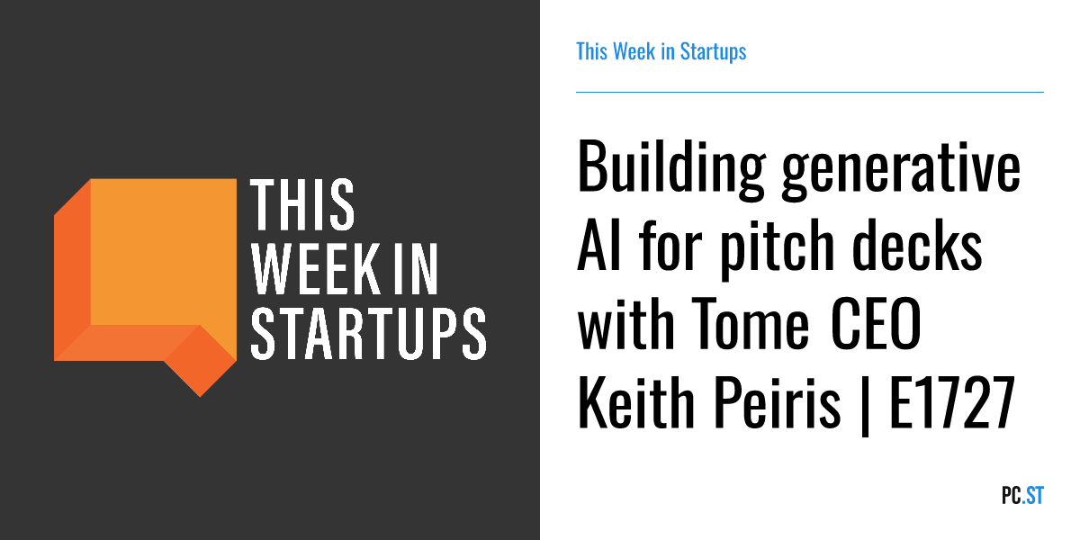 Building generative AI for pitch decks with Tome CEO Keith Peiris ...