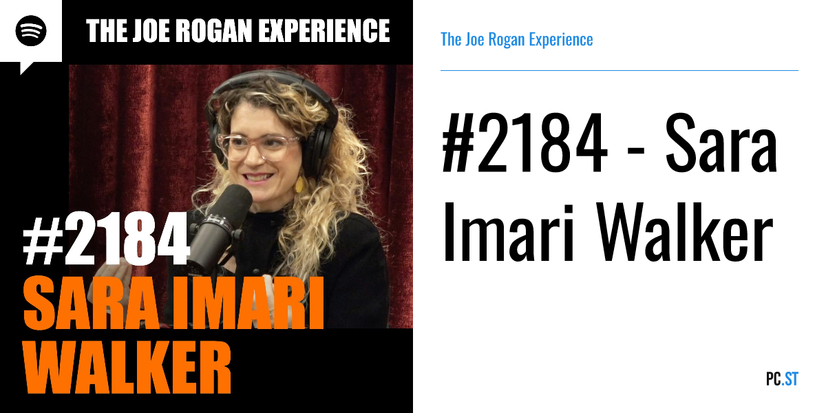 #2184 - Sara Imari Walker – The Joe Rogan Experience – PC.ST