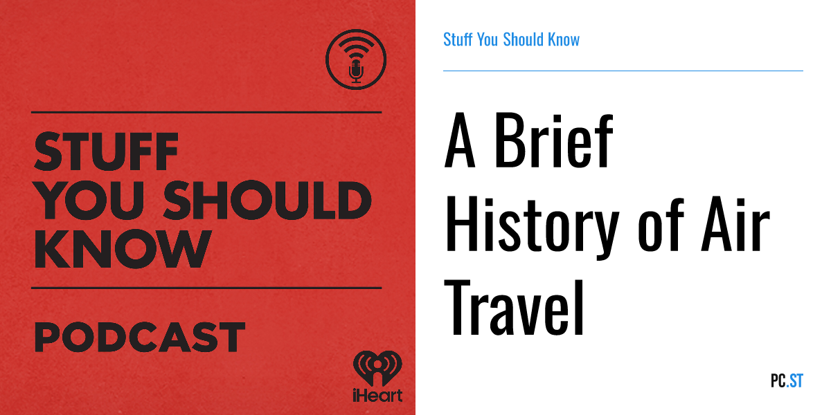 A Brief History of Air Travel – Stuff You Should Know – PC.ST