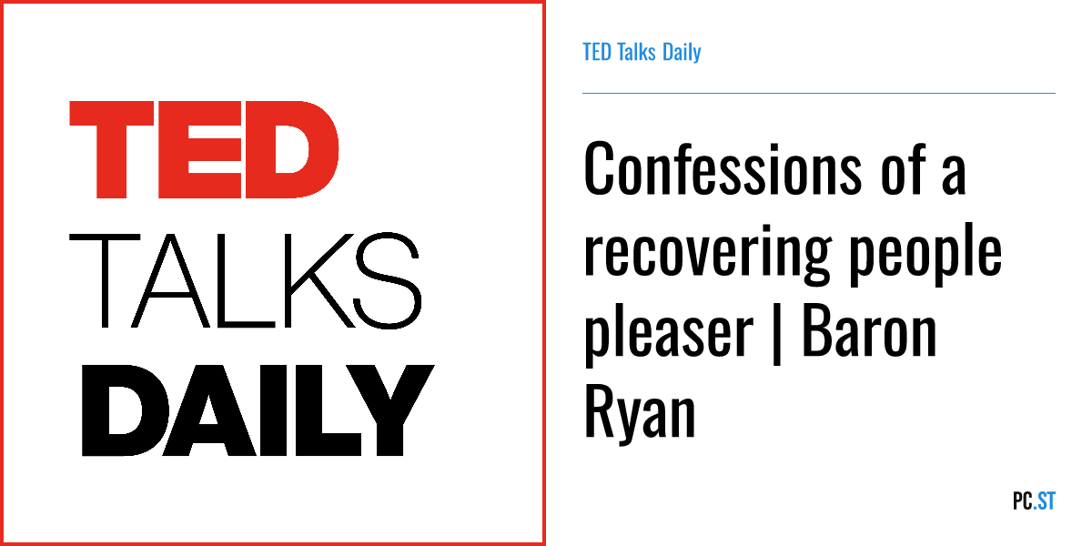 Confessions of a recovering people pleaser | Baron Ryan – TED Talks ...