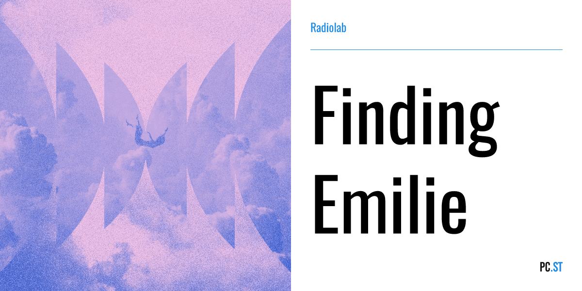 Finding Emilie – Radiolab – PC.ST