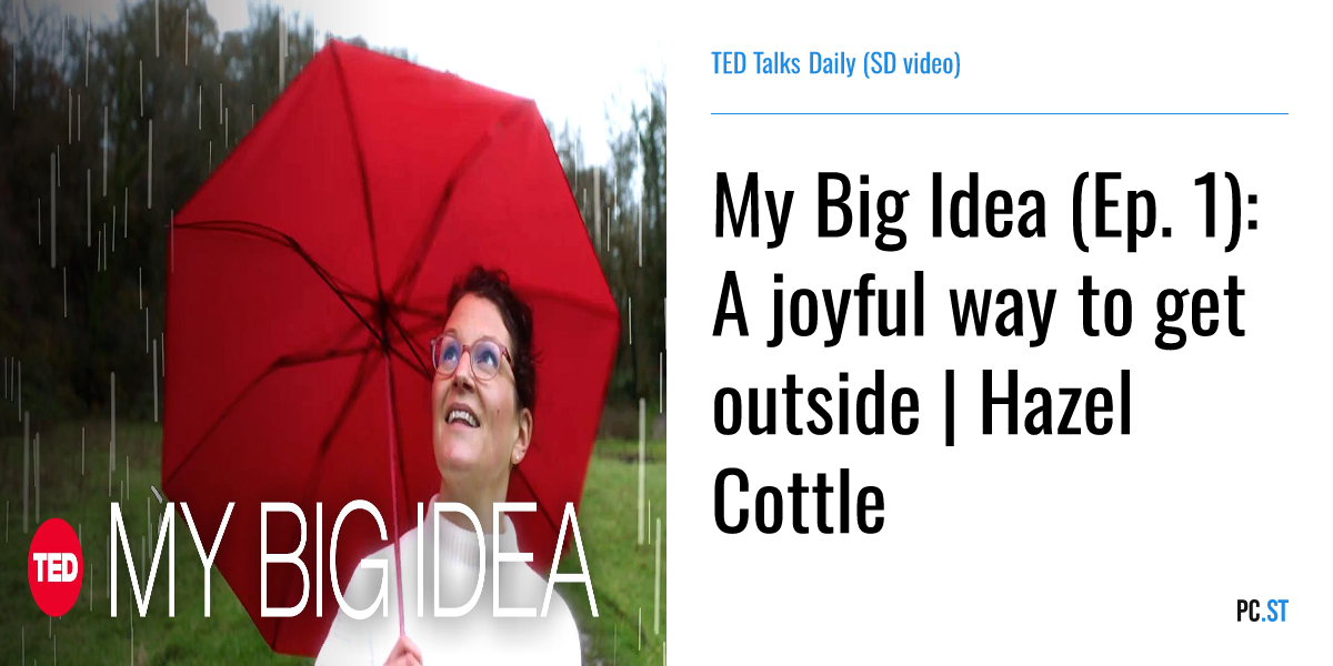 My Big Idea (Ep. 1): A joyful way to get outside | Hazel Cottle – TED ...