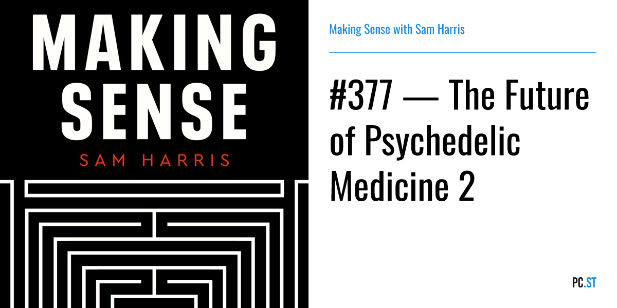 #377 — The Future of Psychedelic Medicine 2 – Making Sense with Sam ...