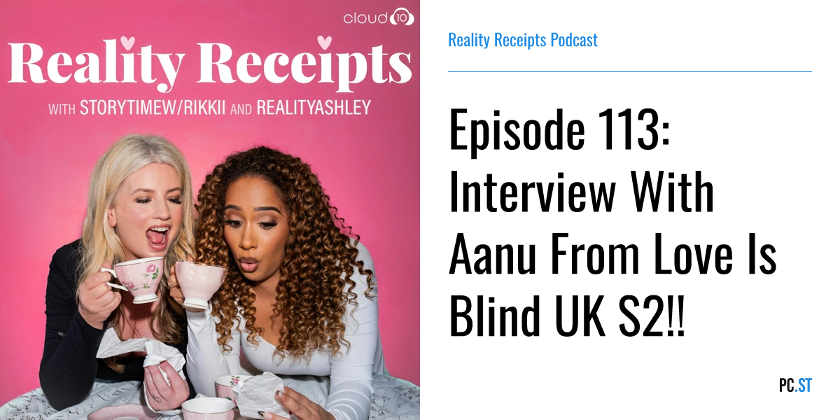 Episode 113: Interview With Aanu From Love Is Blind UK S2!! – Reality ...
