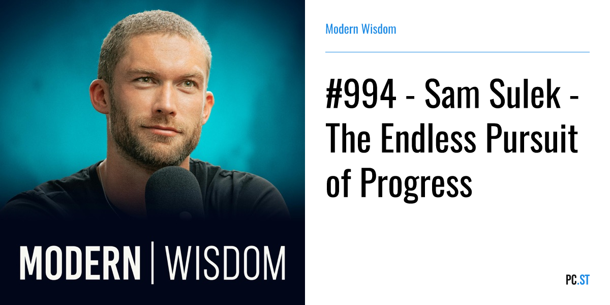#994 - Sam Sulek - The Endless Pursuit of Progress – Modern Wisdom – Podcast.kz