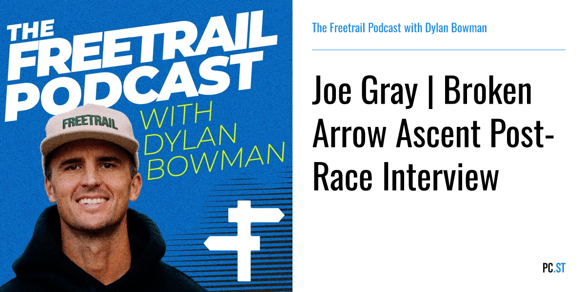 Joe Gray | Broken Arrow Ascent Post-Race Interview – The Freetrail ...